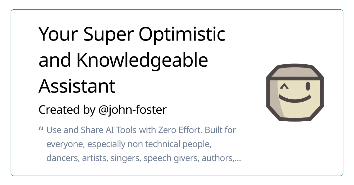 Your Super Optimistic and Knowledgeable Assistant